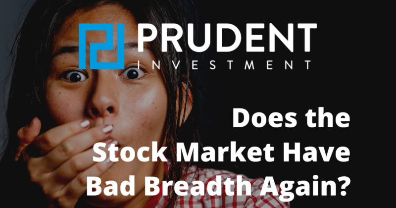 Does the Stock Market Have Bad Breadth Again? - Prudent Financial